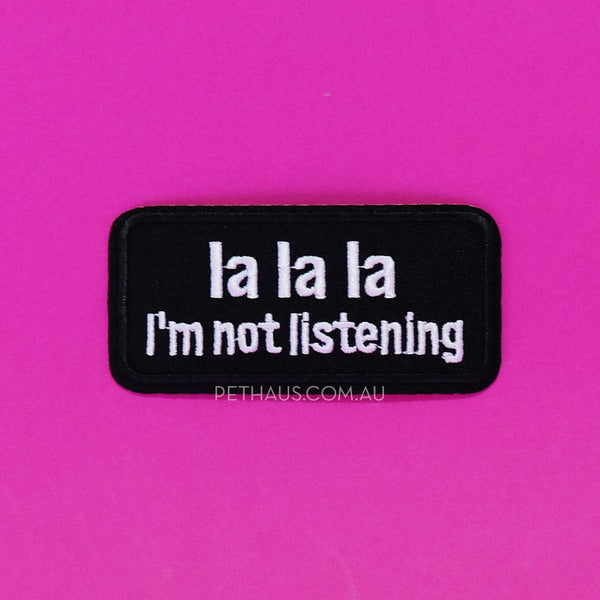 La La La I'm not listening - Patch - PetHaus